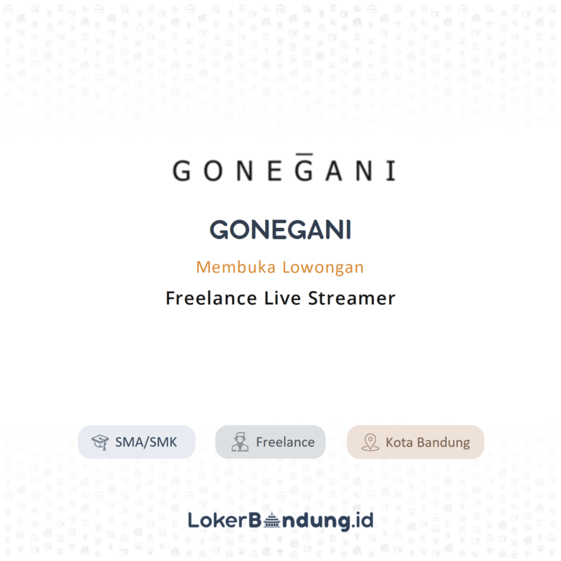 Lowongan Kerja Freelance Live Streamer di GONEGANI - LokerBandung.id
