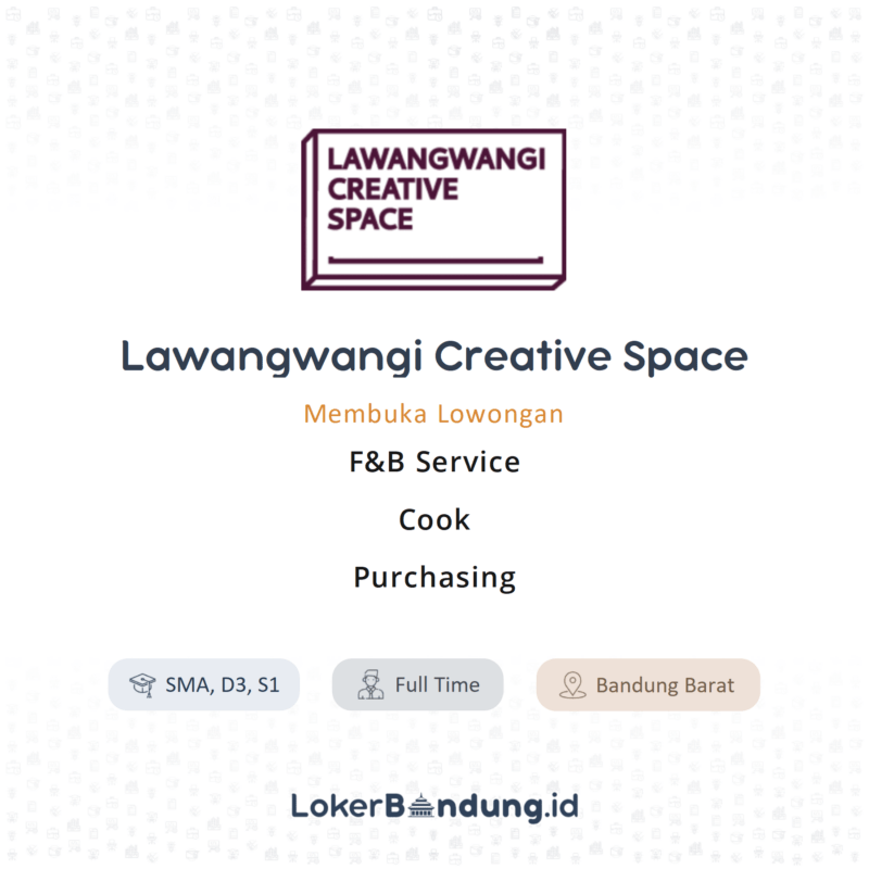 Lowongan Kerja F&B Service - Cook - Purchasing di Lawangwangi Creative Space - LokerBandung.id