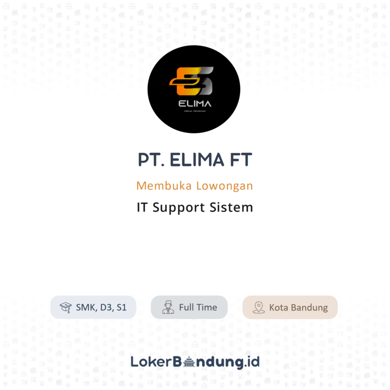 Lowongan Kerja IT Support Sistem di PT. ELIMA FT - LokerBandung.id