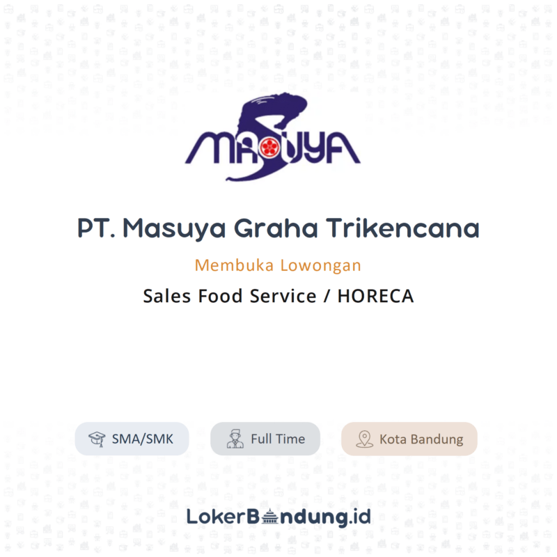 Lowongan Kerja Sales Food Service / HORECA di PT. Masuya Graha Trikencana - LokerBandung.id