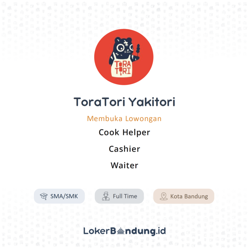 Lowongan Kerja Cook Helper - Cashier - Waiter di ToraTori Yakitori - LokerBandung.id