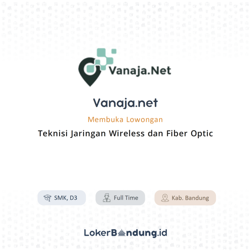 Lowongan Kerja Teknisi Jaringan Wireless dan Fiber Optic di Vanaja.net - LokerBandung.id
