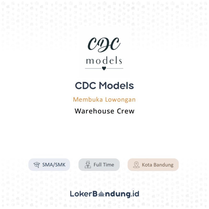 Lowongan Kerja Warehouse Crew di CDC Models - LokerBandung.id