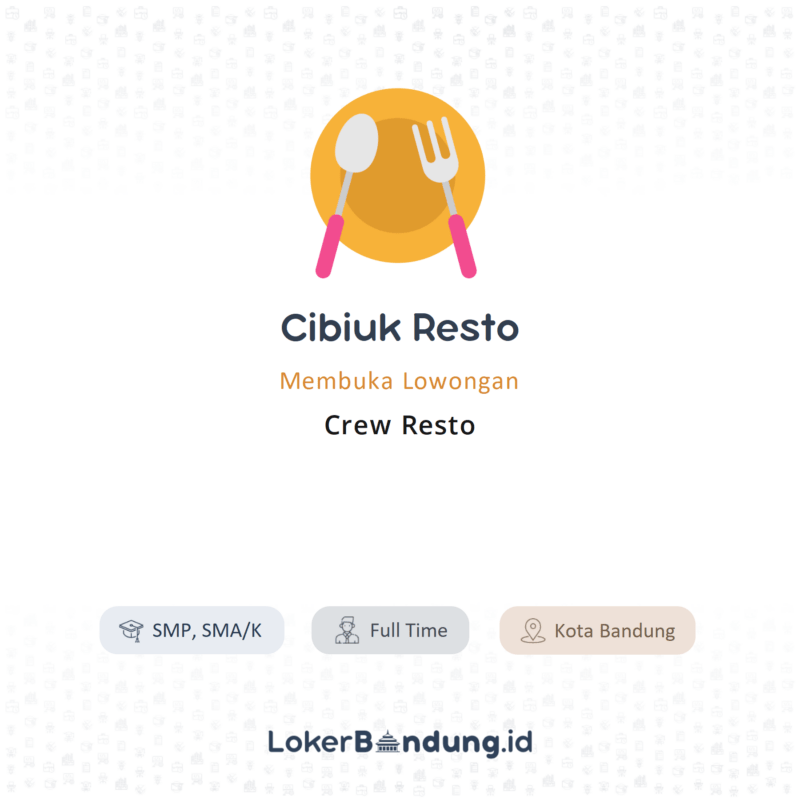 Lowongan Kerja Crew Resto di Cibiuk Resto - LokerBandung.id