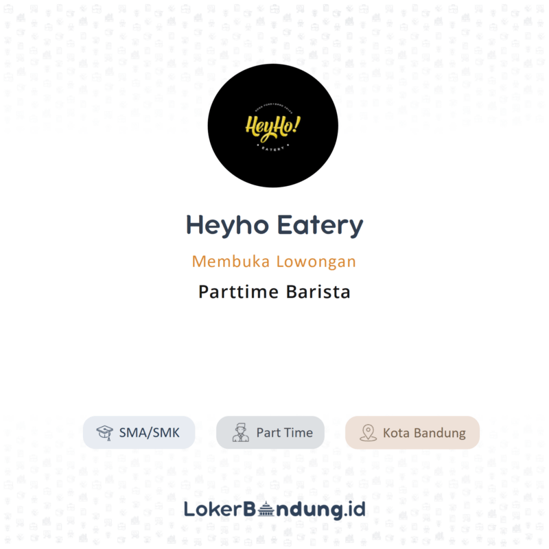 Lowongan Kerja Parttime Barista di Heyho Eatery - LokerBandung.id