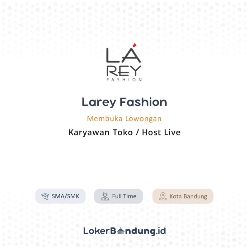 Lowongan Kerja Karyawan Toko / Host Live di Larey Fashion - LokerBandung.id