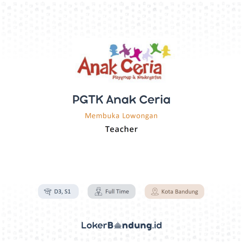 Lowongan Kerja Teacher di PGTK Anak Ceria - LokerBandung.id