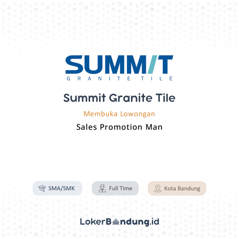 Lowongan Kerja Sales Promotion Man di Summit Granite Tile - LokerBandung.id