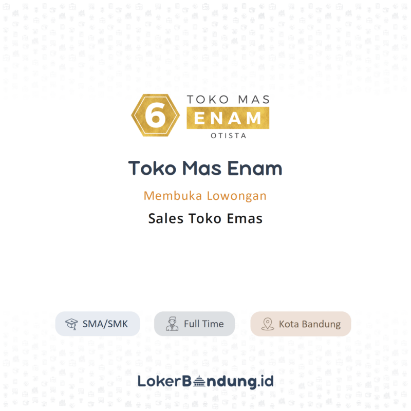 Lowongan Kerja Sales Toko Emas di Toko Mas Enam - LokerBandung.id Lowongan Kerja Sales Toko Emas di Toko Mas Enam - LokerBandung.id