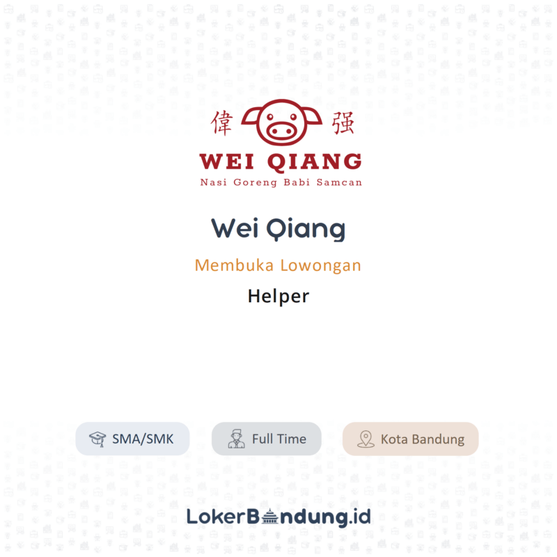 Lowongan Kerja Helper di Wei Qiang - LokerBandung.id