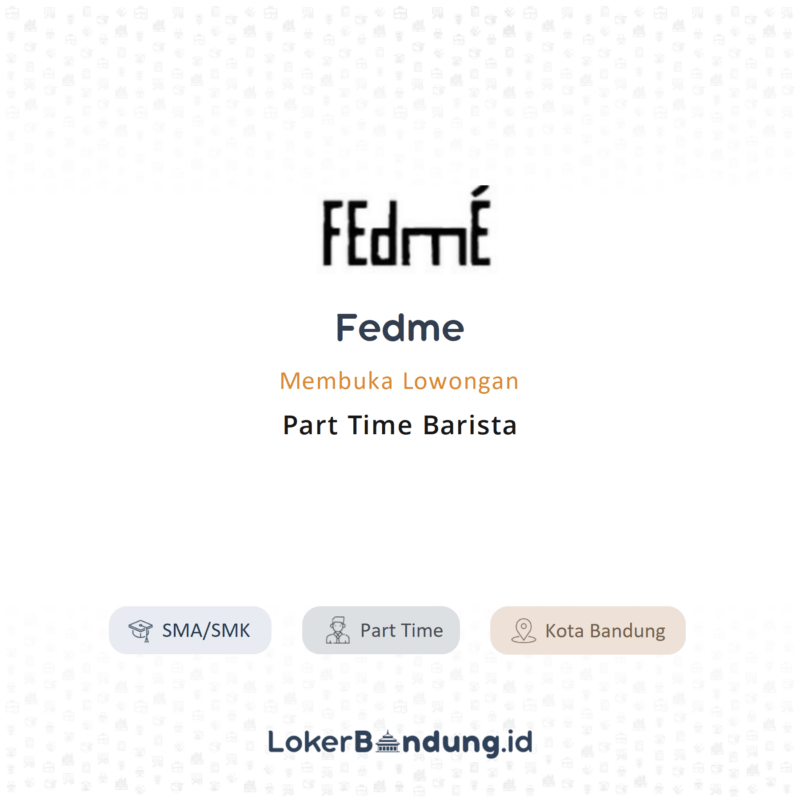 Lowongan Kerja Part Time Barista di Fedme - LokerBandung.id