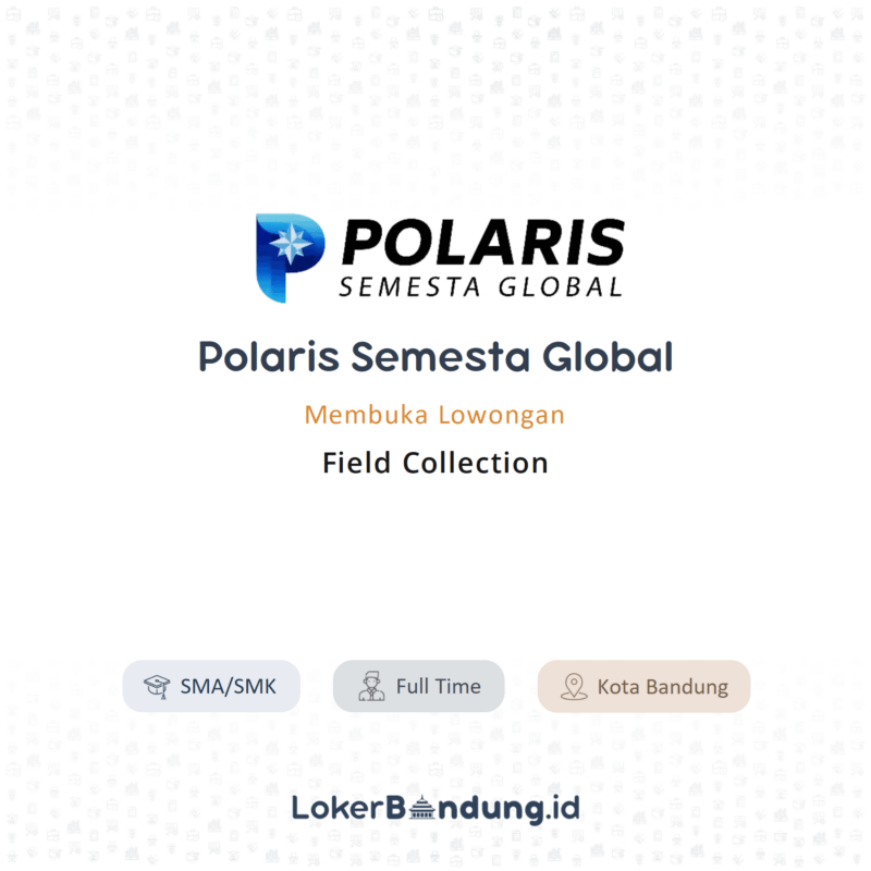 Lowongan Kerja Field Collection di Polaris Semesta Global - LokerBandung.id