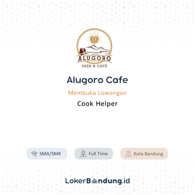 Lowongan Kerja Cook Helper di Alugoro Cafe - LokerBandung.id