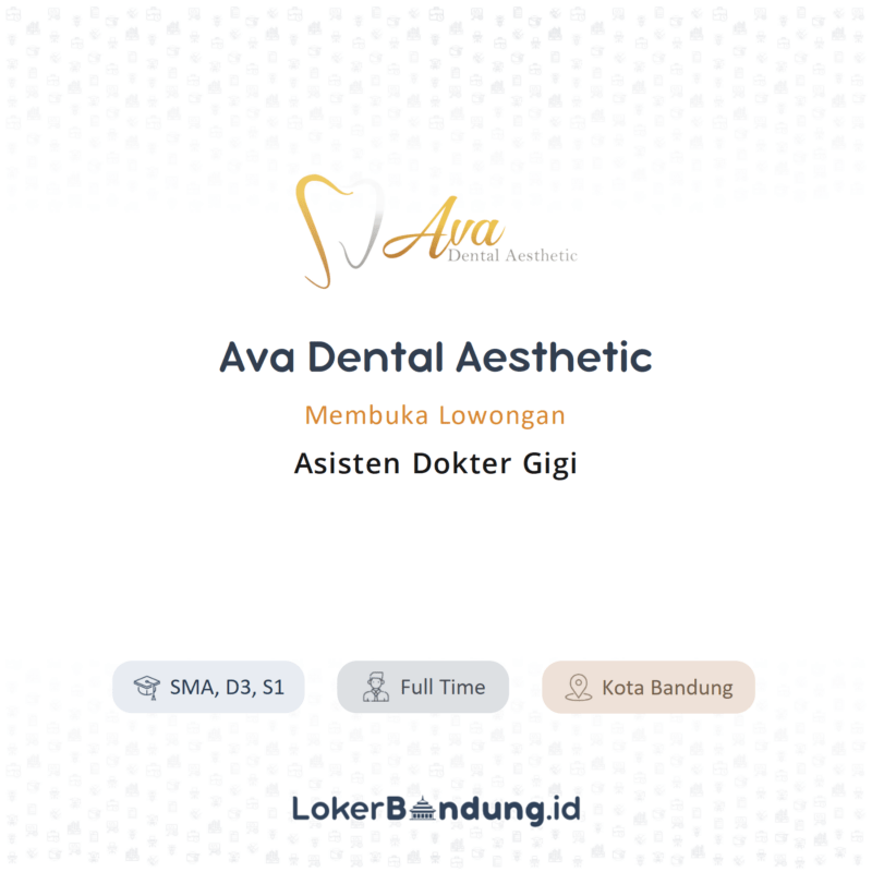 Lowongan Kerja Asisten Dokter Gigi di Ava Dental Aesthetic - LokerBandung.id