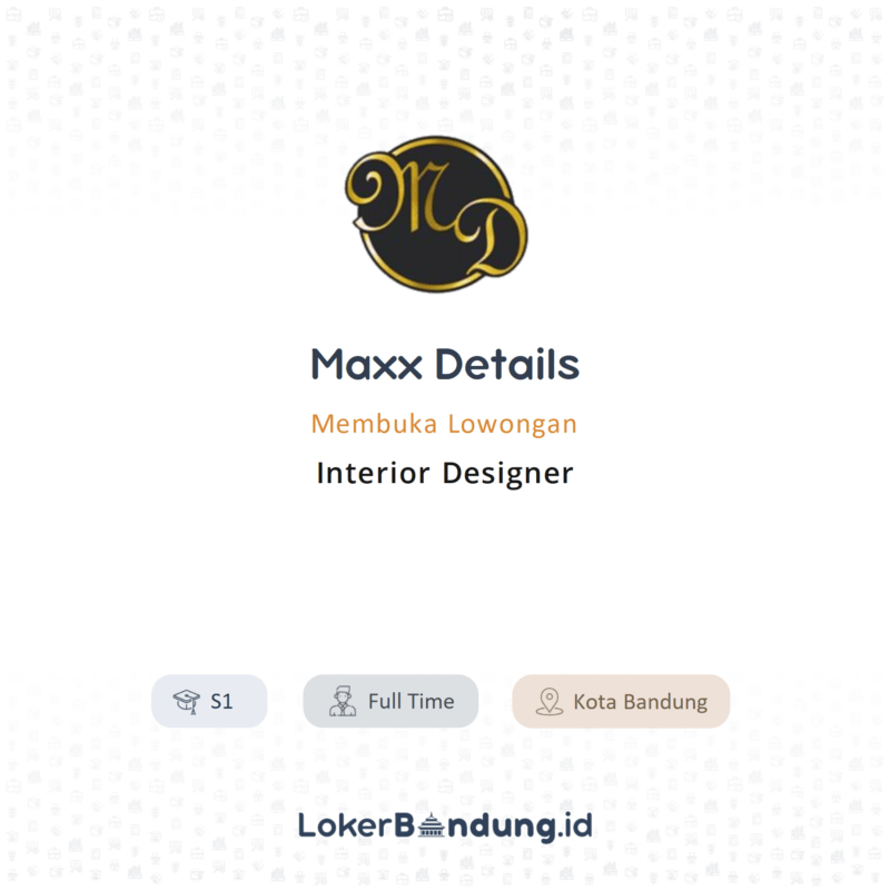 Lowongan Kerja Interior Designer di Maxx Details - LokerBandung.id