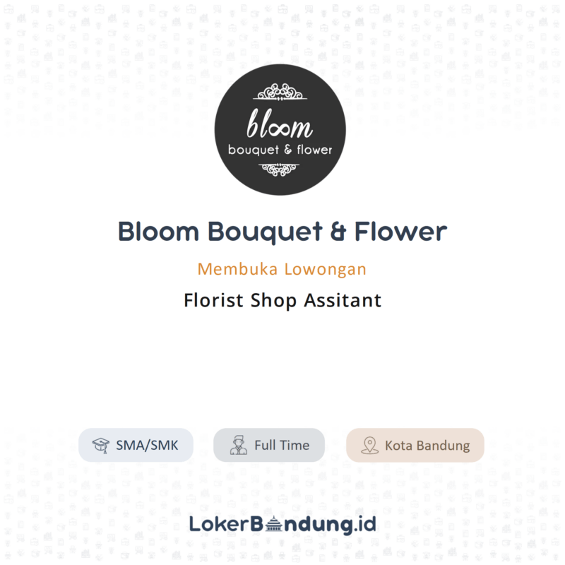 Lowongan Kerja Florist Shop Assitant di Bloom Bouquet & Flower ...