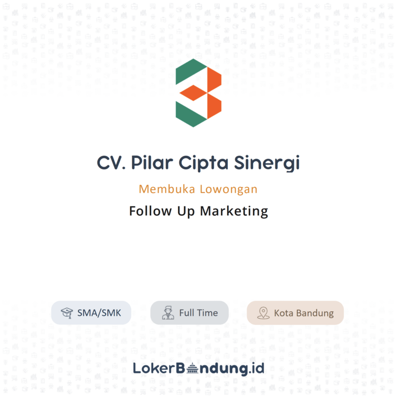 Lowongan Kerja Follow Up Marketing di CV. Pilar Cipta Sinergi - LokerBandung.id