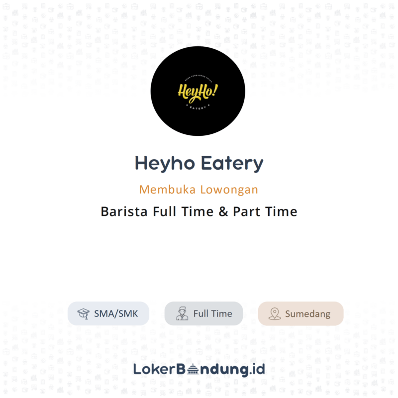 Lowongan Kerja Barista Full Time & Part Time di Heyho Eatery - LokerBandung.id