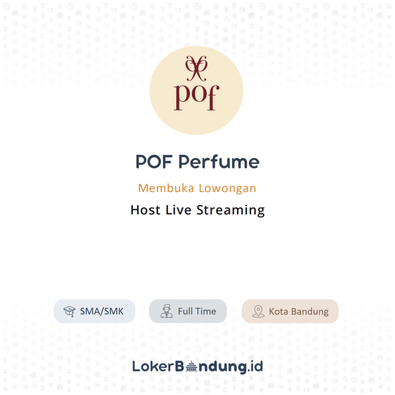Lowongan Kerja Host Live Streaming di POF Perfume - LokerBandung.id