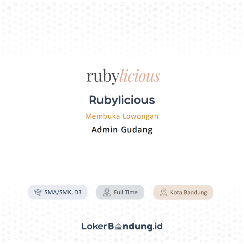 Lowongan Kerja Admin Gudang di Rubylicious - LokerBandung.id