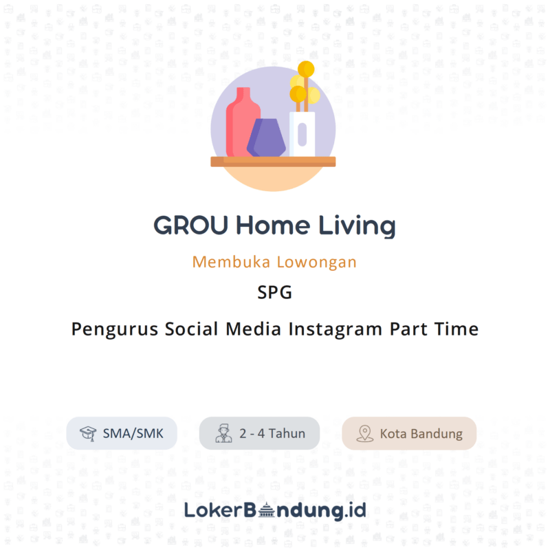 Lowongan Kerja SPG - Pengurus Social Media Instagram Part Time di GROU Home Living - LokerBandung.id