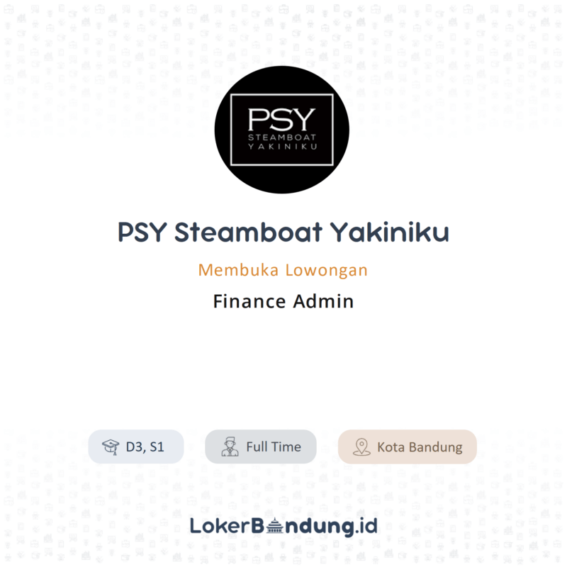 Lowongan Kerja Finance Admin di PSY Steamboat Yakiniku - LokerBandung.id