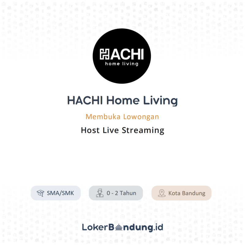 Lowongan Kerja Host Live Streaming di HACHI Home Living - LokerBandung.id