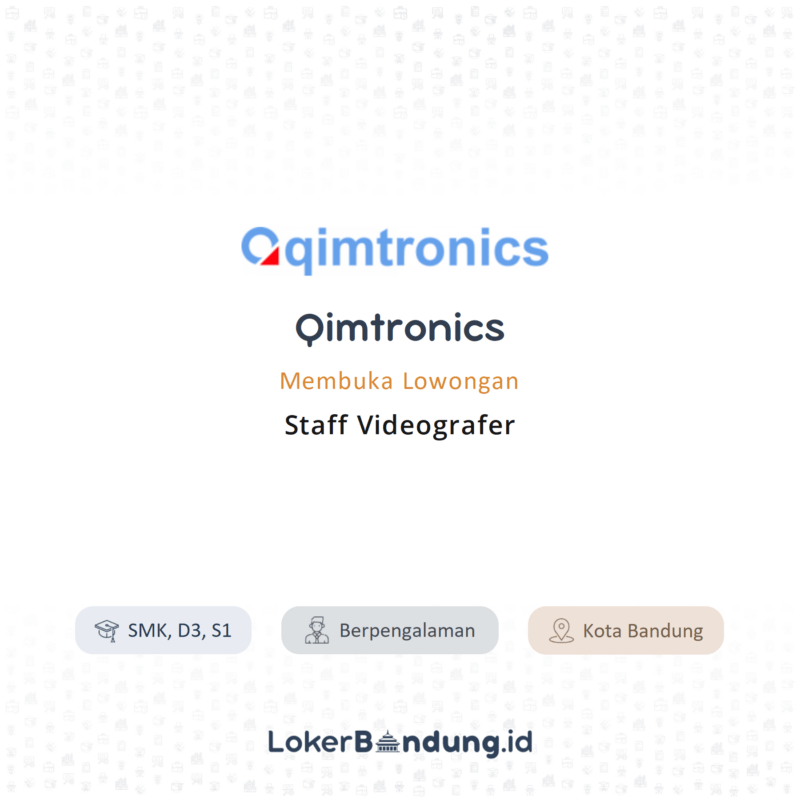 Lowongan Kerja Staff Videografer di Qimtronics - LokerBandung.id