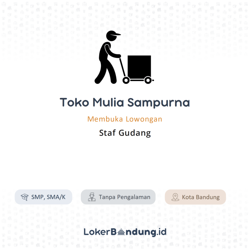 Lowongan Kerja Staf Gudang di Toko Mulia Sampurna - LokerBandung.id