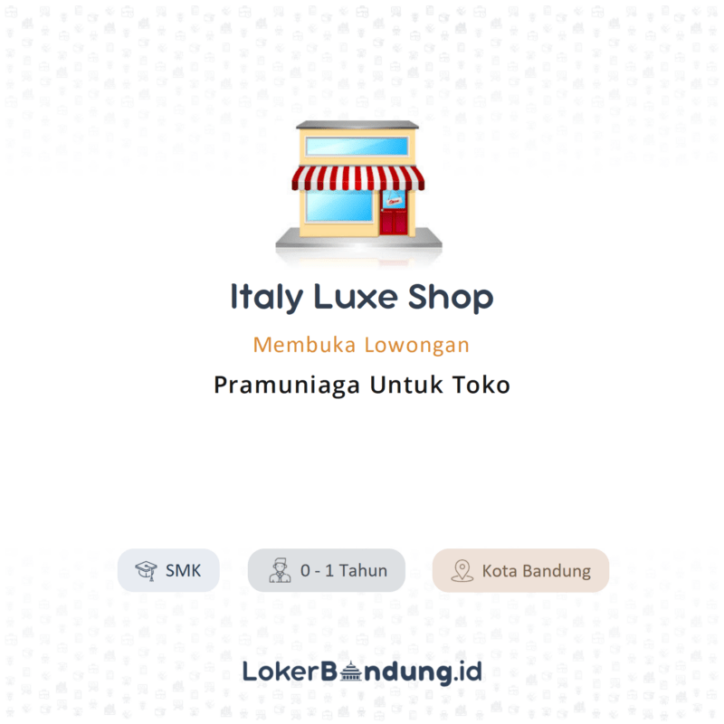 Lowongan Kerja Pramuniaga Untuk Toko di Italy Luxe Shop - LokerBandung.id