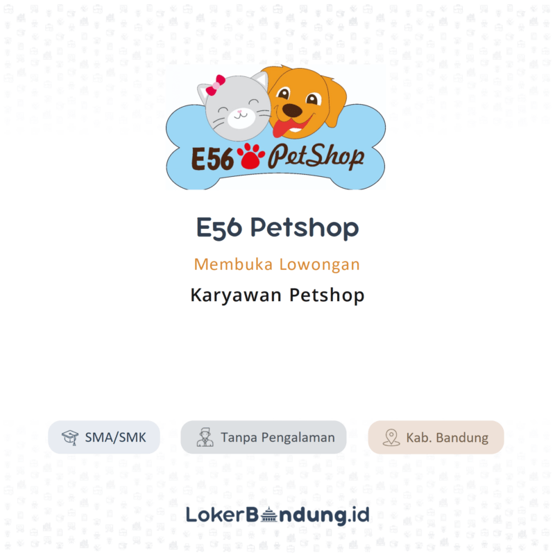 Lowongan Kerja Karyawan Petshop di E56 Petshop - LokerBandung.id