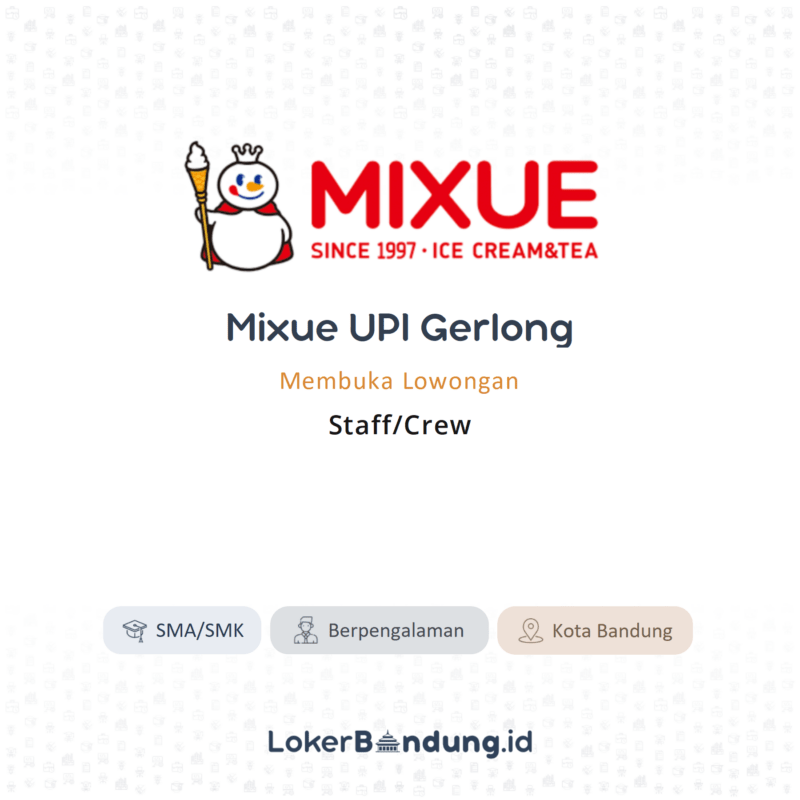Lowongan Kerja Staff/Crew di Mixue UPI Gerlong - LokerBandung.id