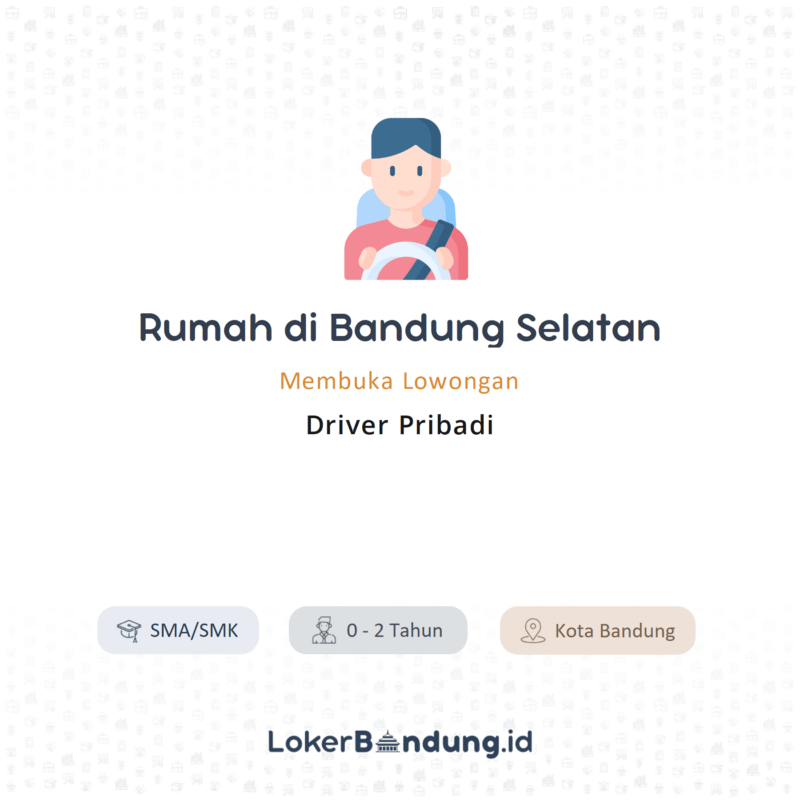 Lowongan Kerja Driver Pribadi di Rumah di Bandung Selatan - LokerBandung.id