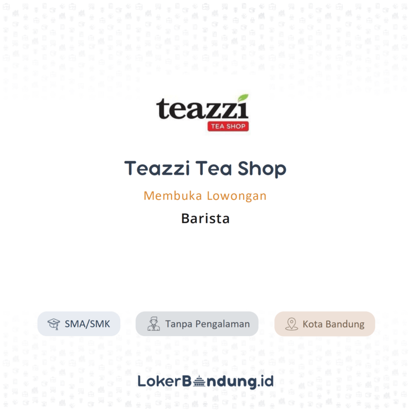 Lowongan Kerja Barista di Teazzi Tea Shop - LokerBandung.id