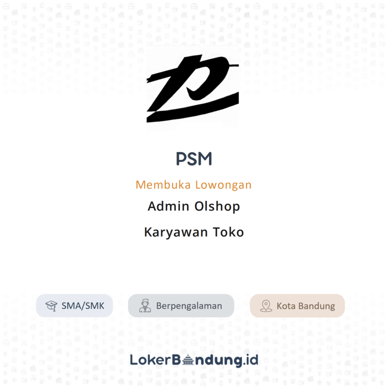 Lowongan Kerja Admin Olshop - Karyawan Toko di PSM - LokerBandung.id