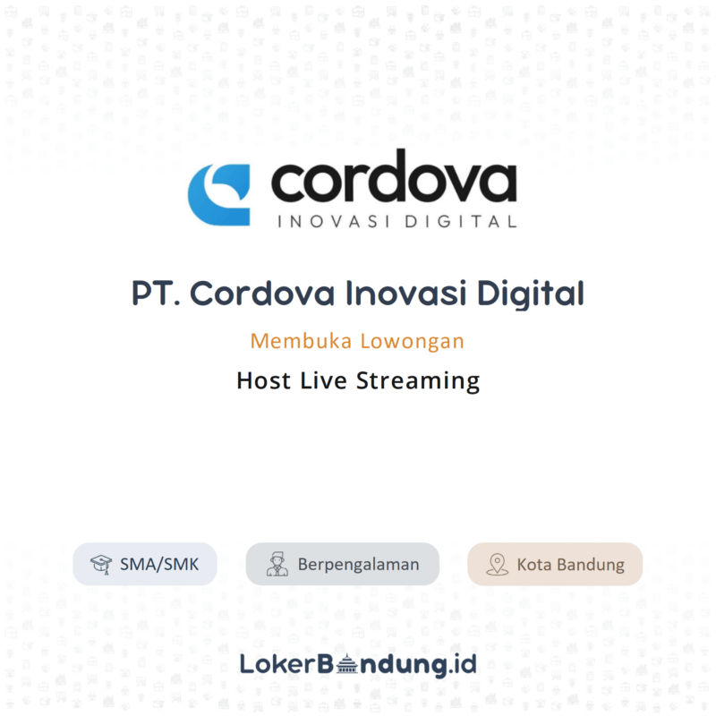 Lowongan Kerja Host Live Streaming di PT. Cordova Inovasi Digital - LokerBandung.id
