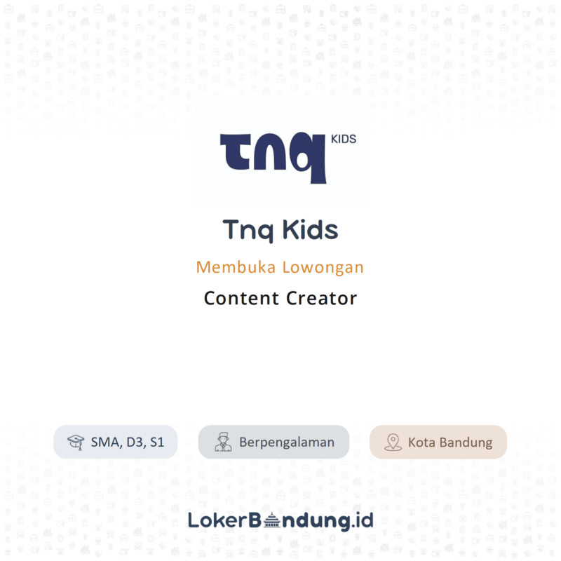 Lowongan Kerja Content Creator di Tnq Kids - LokerBandung.id