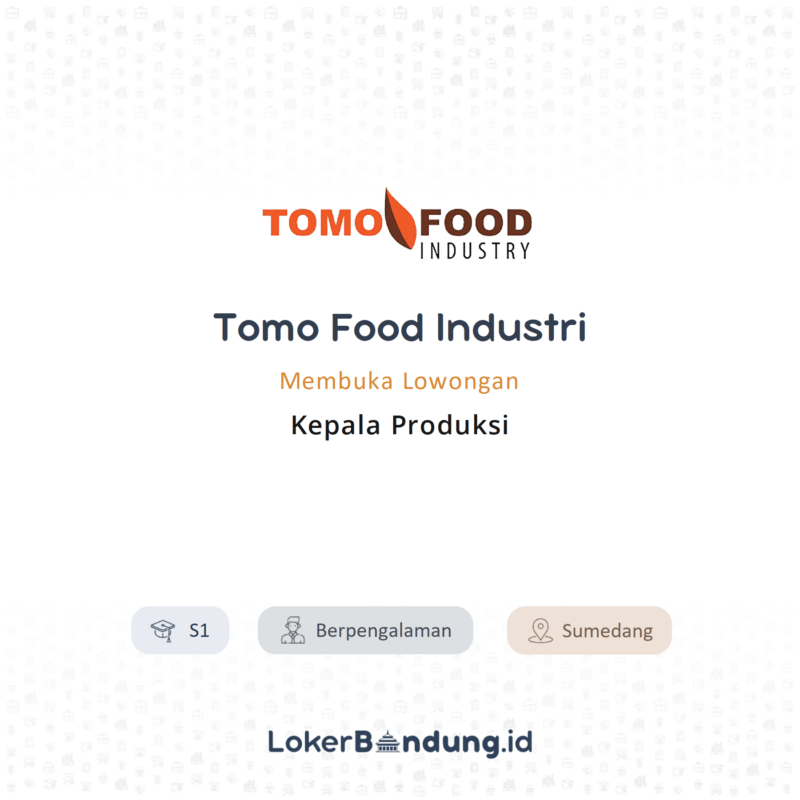 Lowongan Kerja Kepala Produksi di Tomo Food Industri - LokerBandung.id
