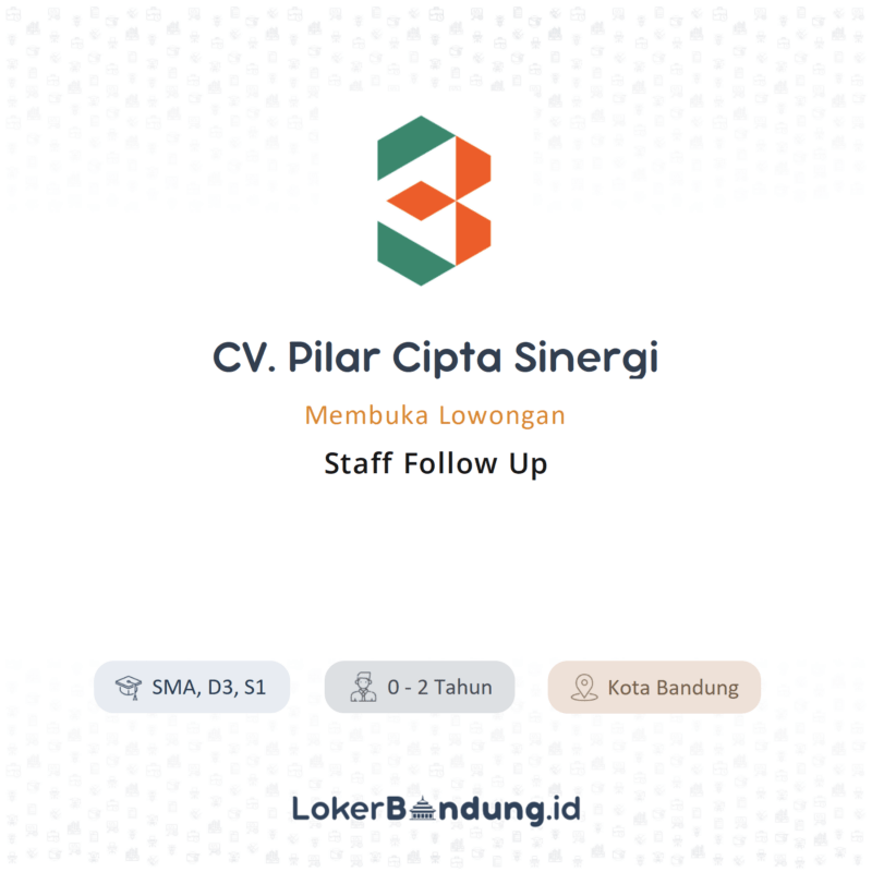 Lowongan Kerja Staff Follow Up di CV. Pilar Cipta Sinergi - LokerBandung.id