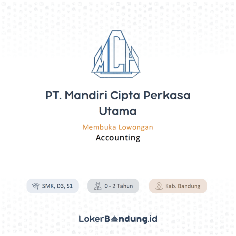 Lowongan Kerja Accounting di PT. Mandiri Cipta Perkasa Utama - LokerBandung.id
