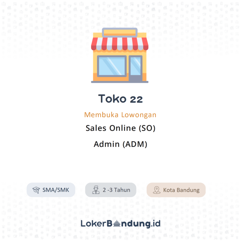 Lowongan Kerja Sales Online (SO) - Admin (ADM) di Toko 22 - LokerBandung.id