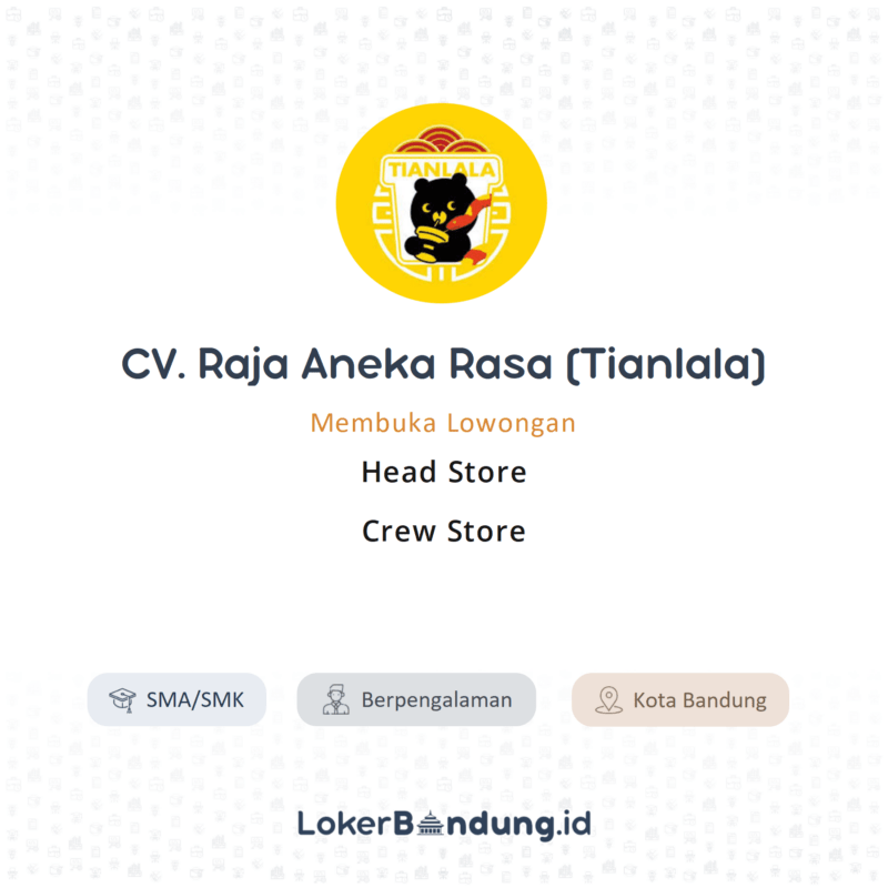 Lowongan Kerja Head Store - Crew Store di CV. Raja Aneka Rasa (Tianlala ...