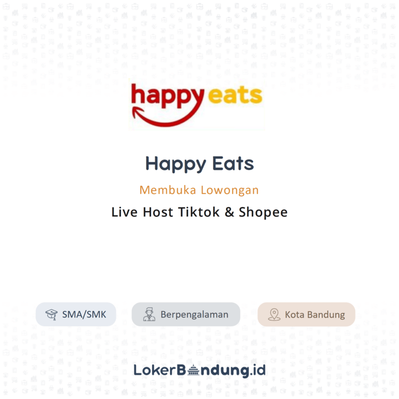 Lowongan Kerja Live Host Tiktok & Shopee di Happy Eats - LokerBandung.id