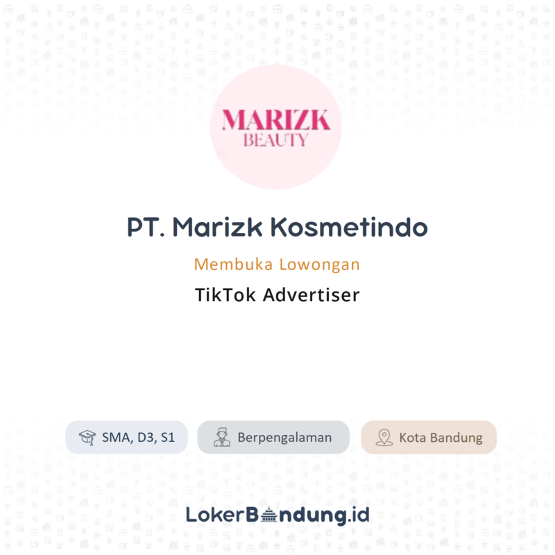 Lowongan Kerja TikTok Advertiser di PT. Marizk Kosmetindo - LokerBandung.id