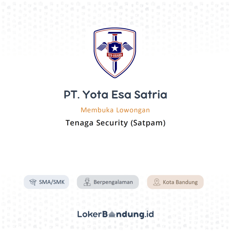 Lowongan Kerja Tenaga Security (Satpam) di PT. Yota Esa Satria - LokerBandung.id