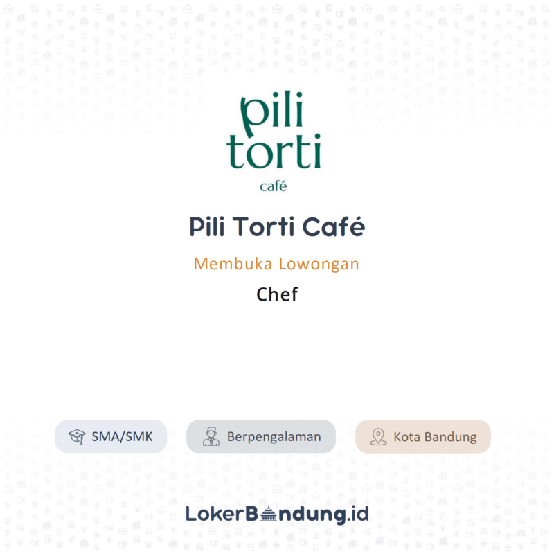 Lowongan Kerja Chef di Pili Torti Café - LokerBandung.id