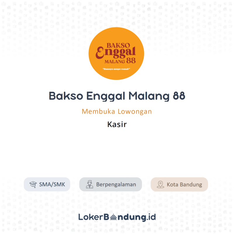 Lowongan Kerja Kasir di Bakso Enggal Malang 88 - LokerBandung.id