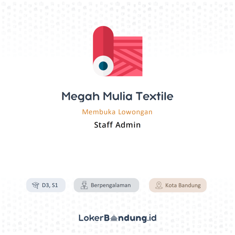Lowongan Kerja Staff Admin di Megah Mulia Textile - LokerBandung.id