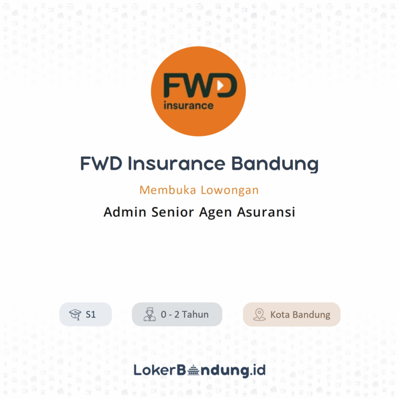 Lowongan Kerja Admin Senior Agen Asuransi di FWD Insurance Bandung ...