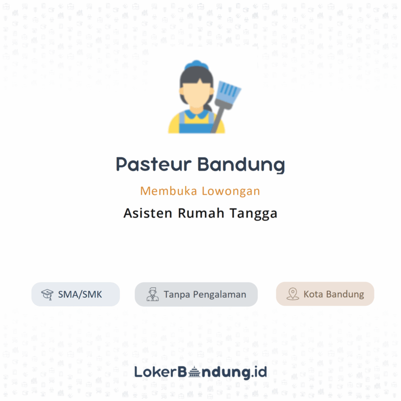 Lowongan Kerja Asisten Rumah Tangga di Pasteur Bandung - LokerBandung.id
